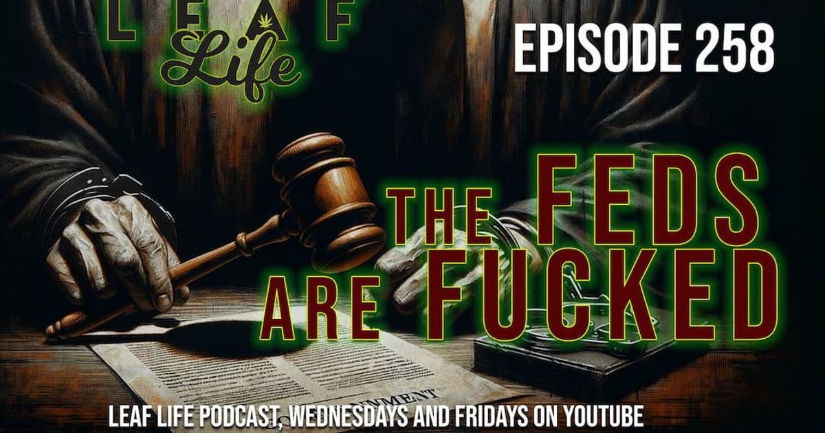 Show #258 - The Feds Are Fucked - Leaf Nation